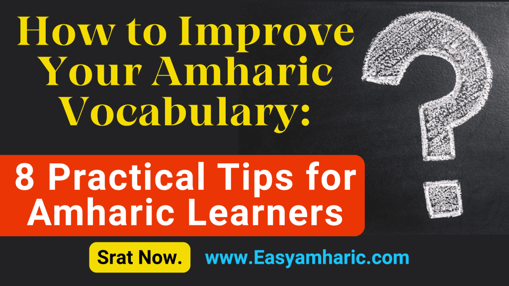 How To Improve Your Amharic Vocabulary: Practical Tips For Amharic ...